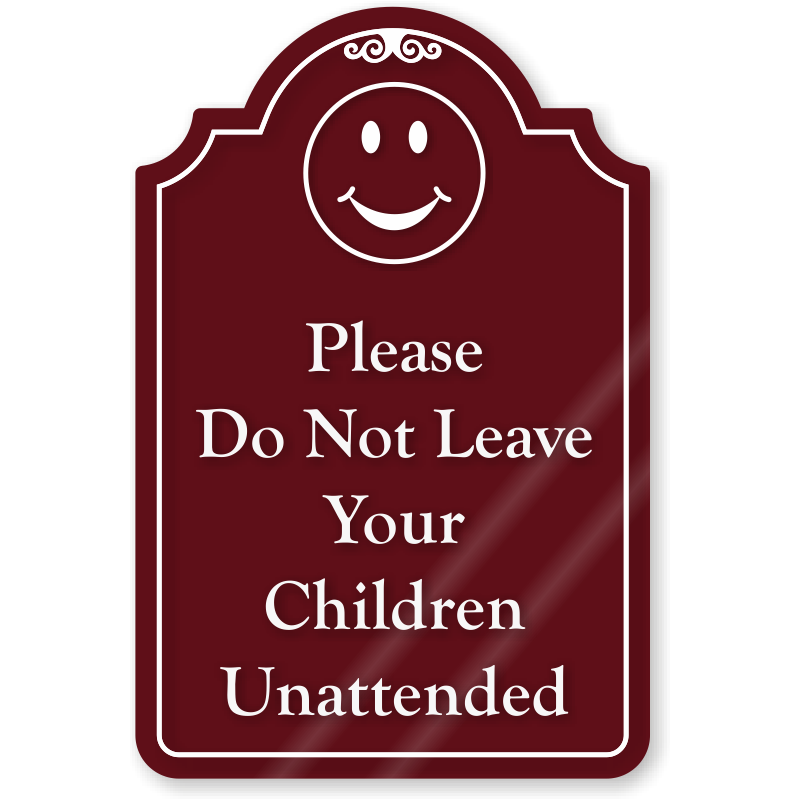 Do Not Leave Child Unattended Sign